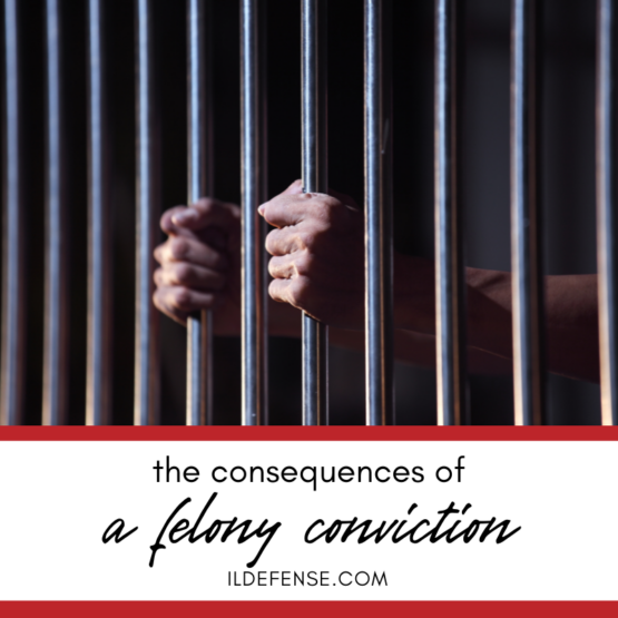 The Consequences of a Felony Conviction in Chicago - Skokie IL Criminal ...