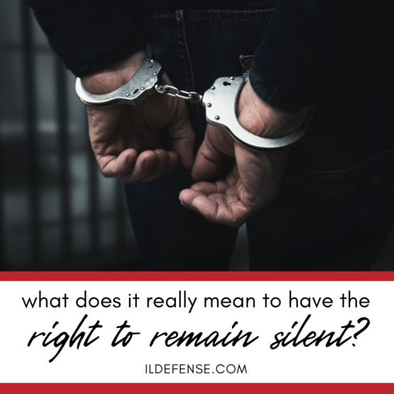 What Does it Mean to Have the Right to Remain Silent? - Skokie IL Criminal Defense