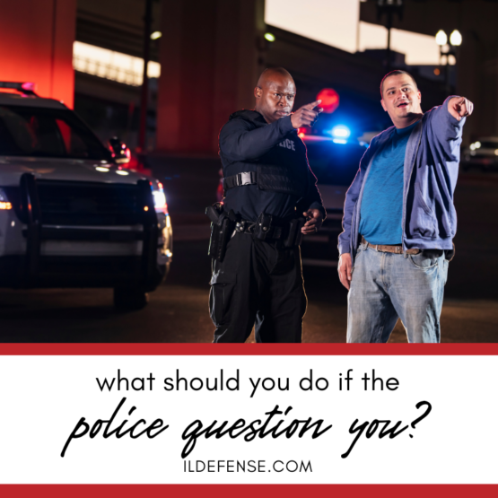 What to Do if Police Question You in Illinois - Skokie IL Criminal Defense