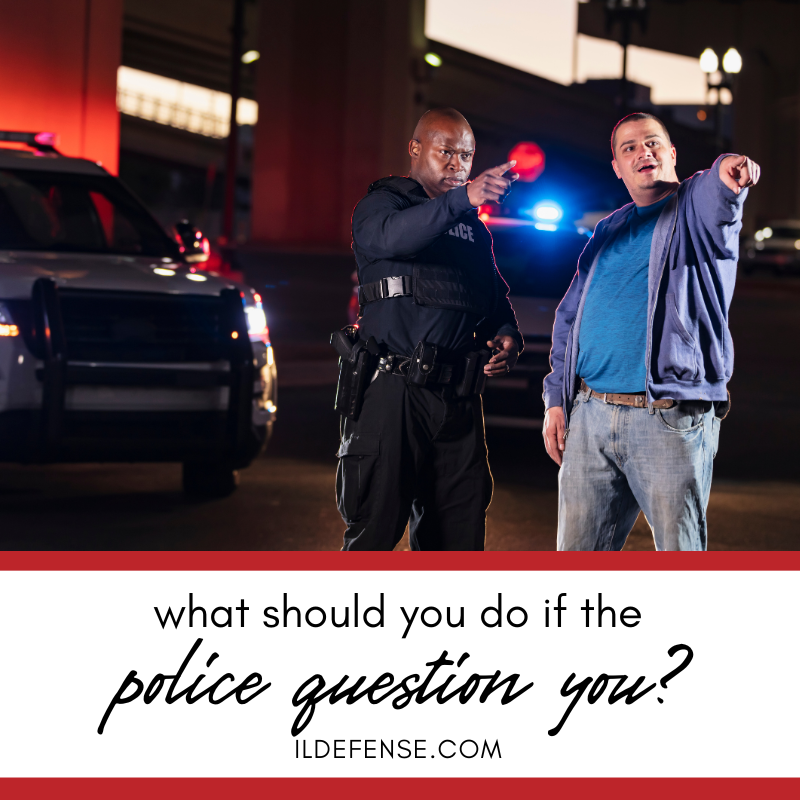 What to Do if Police Question You in Illinois - Skokie IL Criminal Defense