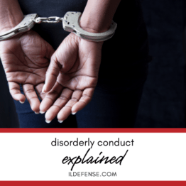 Disorderly Conduct in Chicago, Explained - Skokie IL Criminal Defense